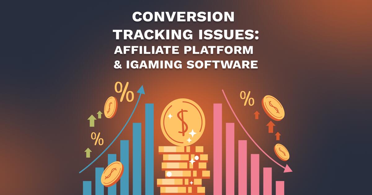 Conversion Tracking Issues: Affiliate Platform & iGaming Software